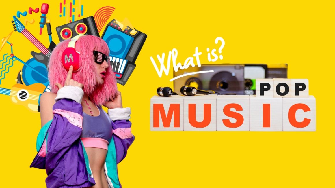 What Is Pop Music? Definition, Types, Characteristics, Examples