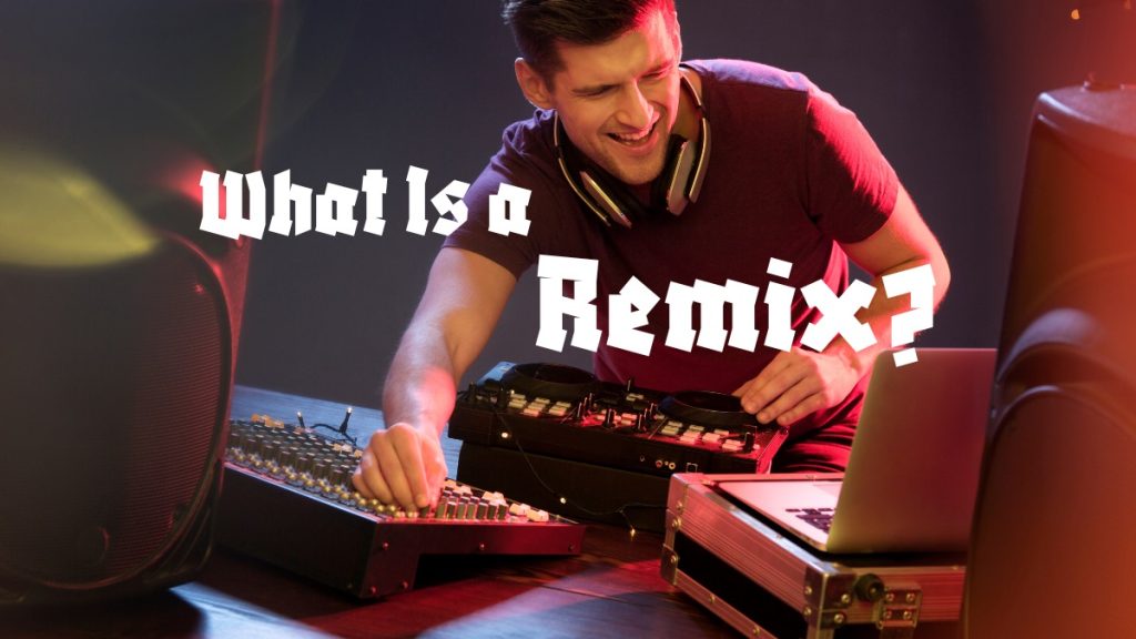 What Is a Remix? Meaning, Types & Examples